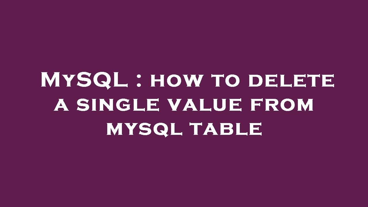 Mysql How To Delete A Single Value From Mysql Table Youtube 5495