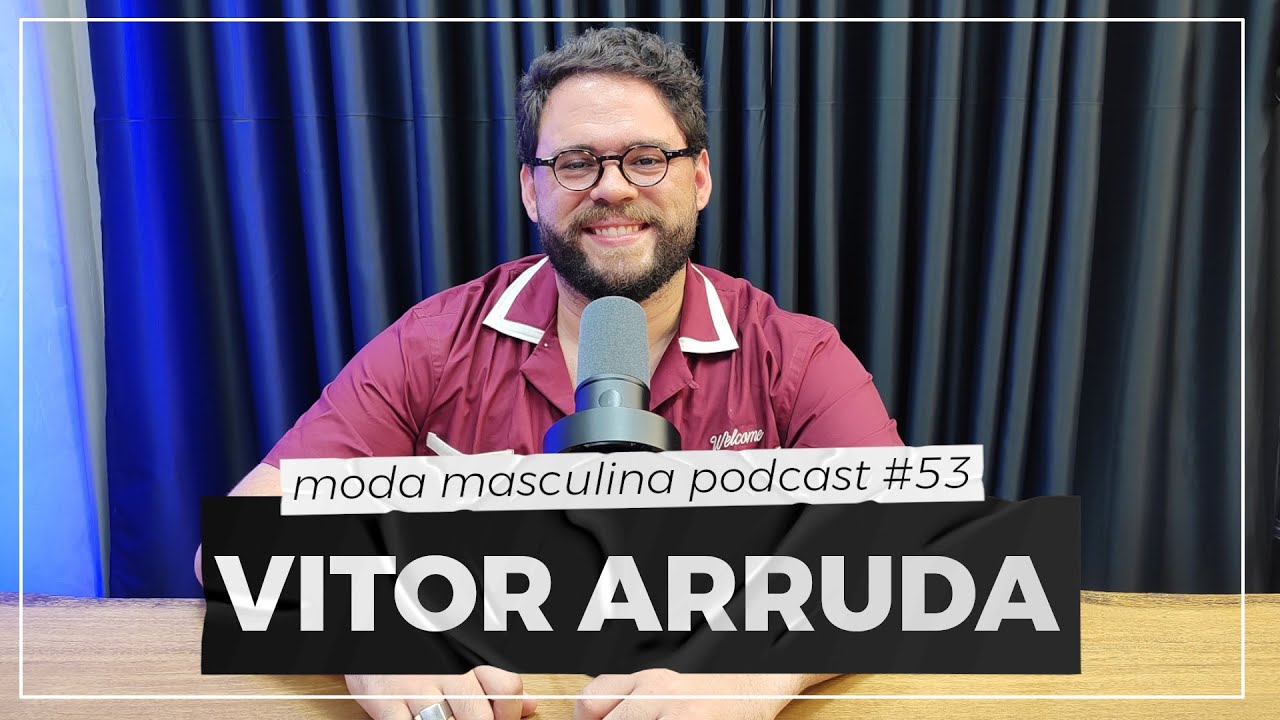 Vitor Arruda | Moda Masculina Podcast #53 - YouTube