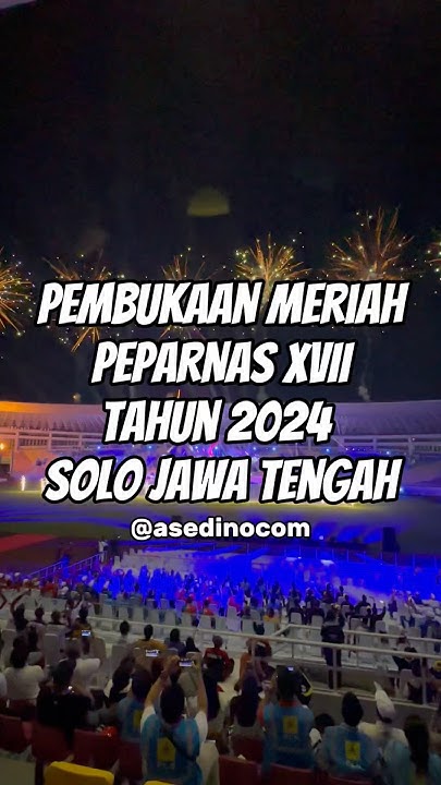 Pembukaan Meriah PEPARNAS XVII Tahun 2024 Solo Jawa Tengah - YouTube