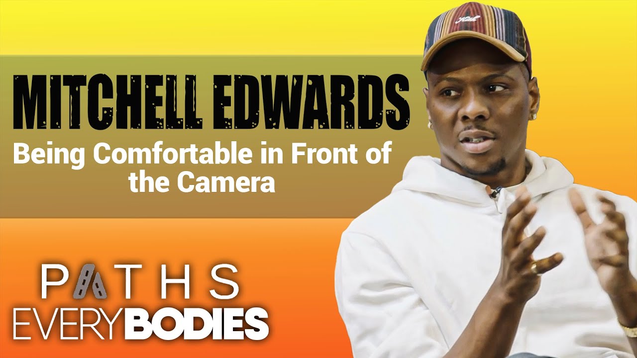 Being Comfortable in Front of the Camera - Mitchell Edwards [PATHS GEMS ...