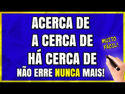 ACERCA DE, A CERCA DE E HÁ CERCA DE? Qual é o Correto? Quando Usar?