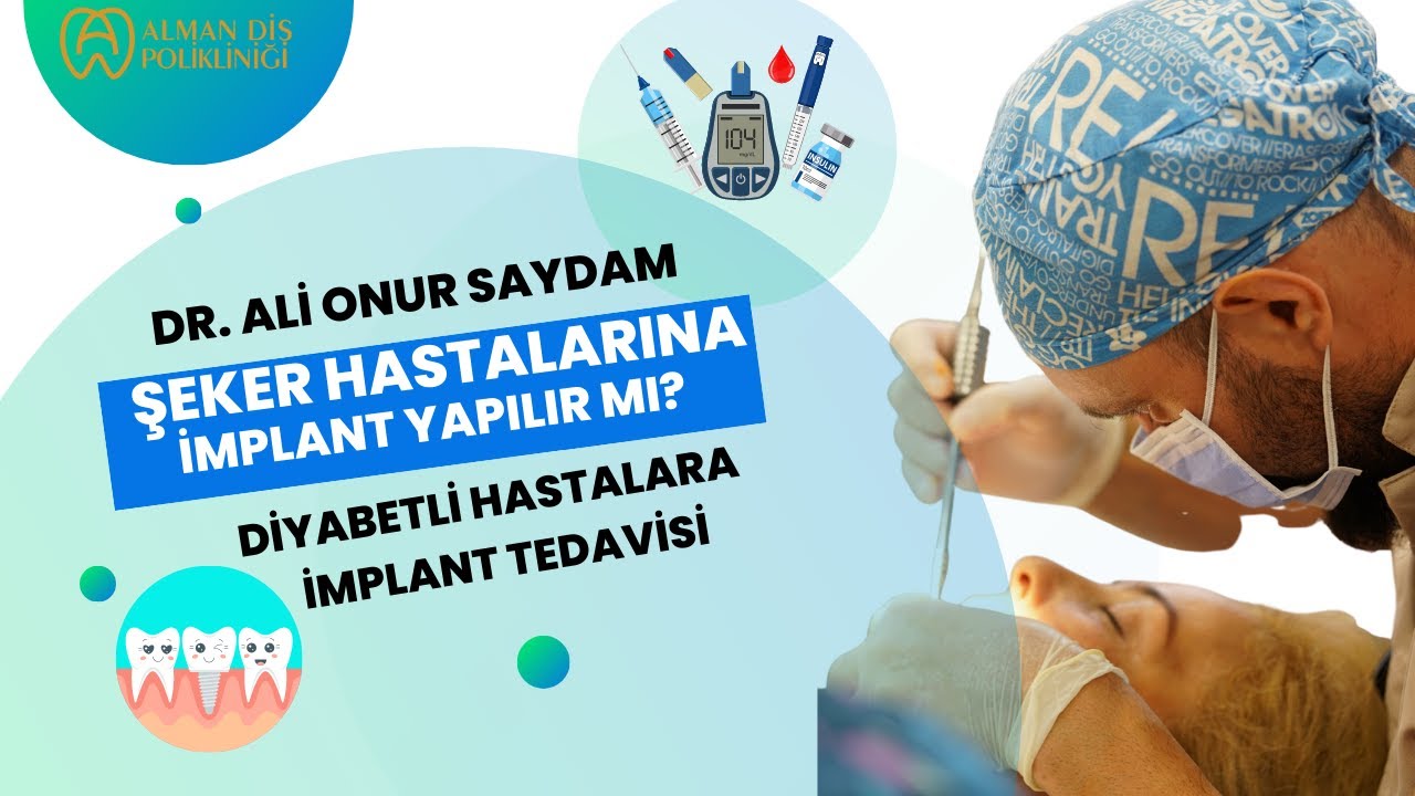 Şeker (Diyabet) Hastalarında Diş İmplant Tedavisi / Dr. Ali Onur SAYDAM ...