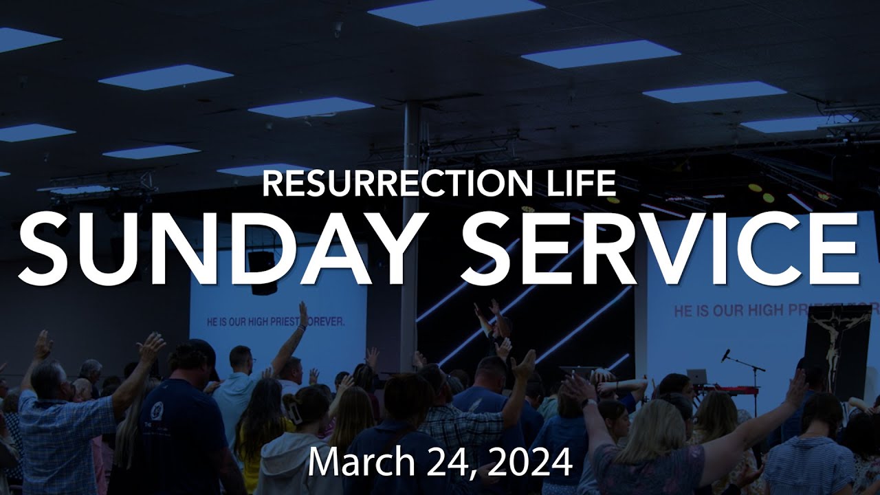 Sunday Service | Resurrection Life Church | 03242024 | Full Service ...