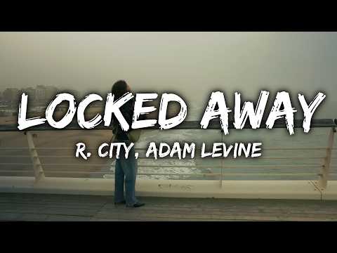 R. City ft. Adam Levine - Locked Away (Lyrics)