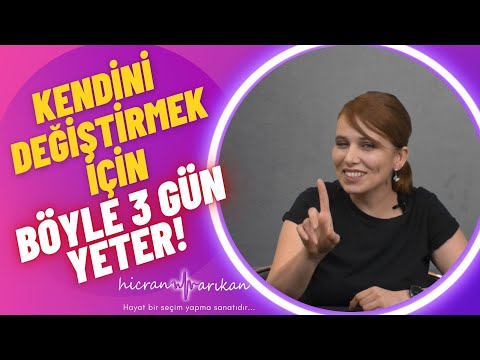 KENDİNİ DEĞİŞTİRMEK İÇİN SANA BÖYLE 3 GÜN YETER!