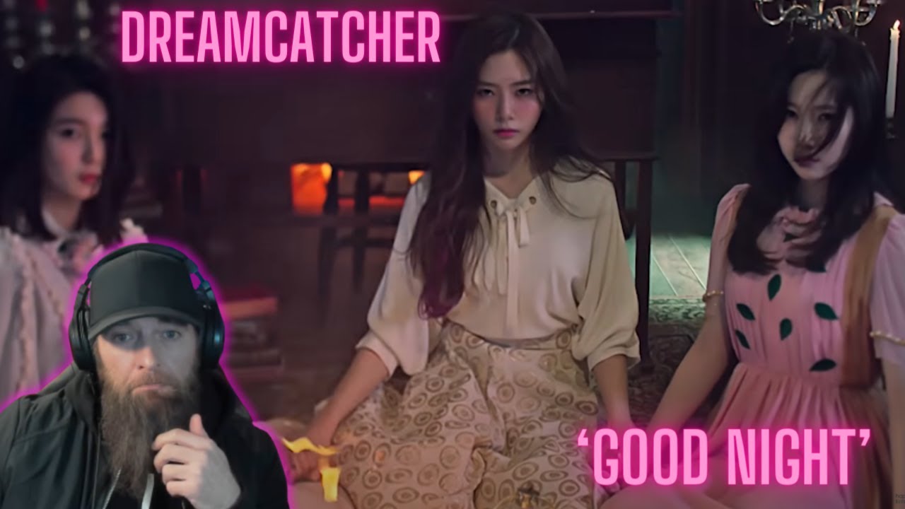 Dreamcatcher 'GOOD NIGHT' MUSIC VIDEO REACTION! THIS IS GETTING CRAZY! - YouTube