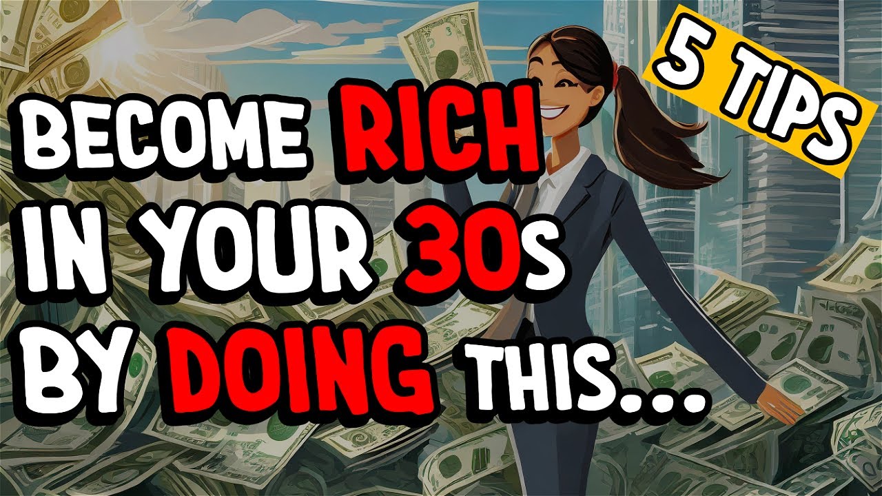 5 TIPS: Become Crazy RICH In YOUR 30s By DOING This TODAY... - YouTube