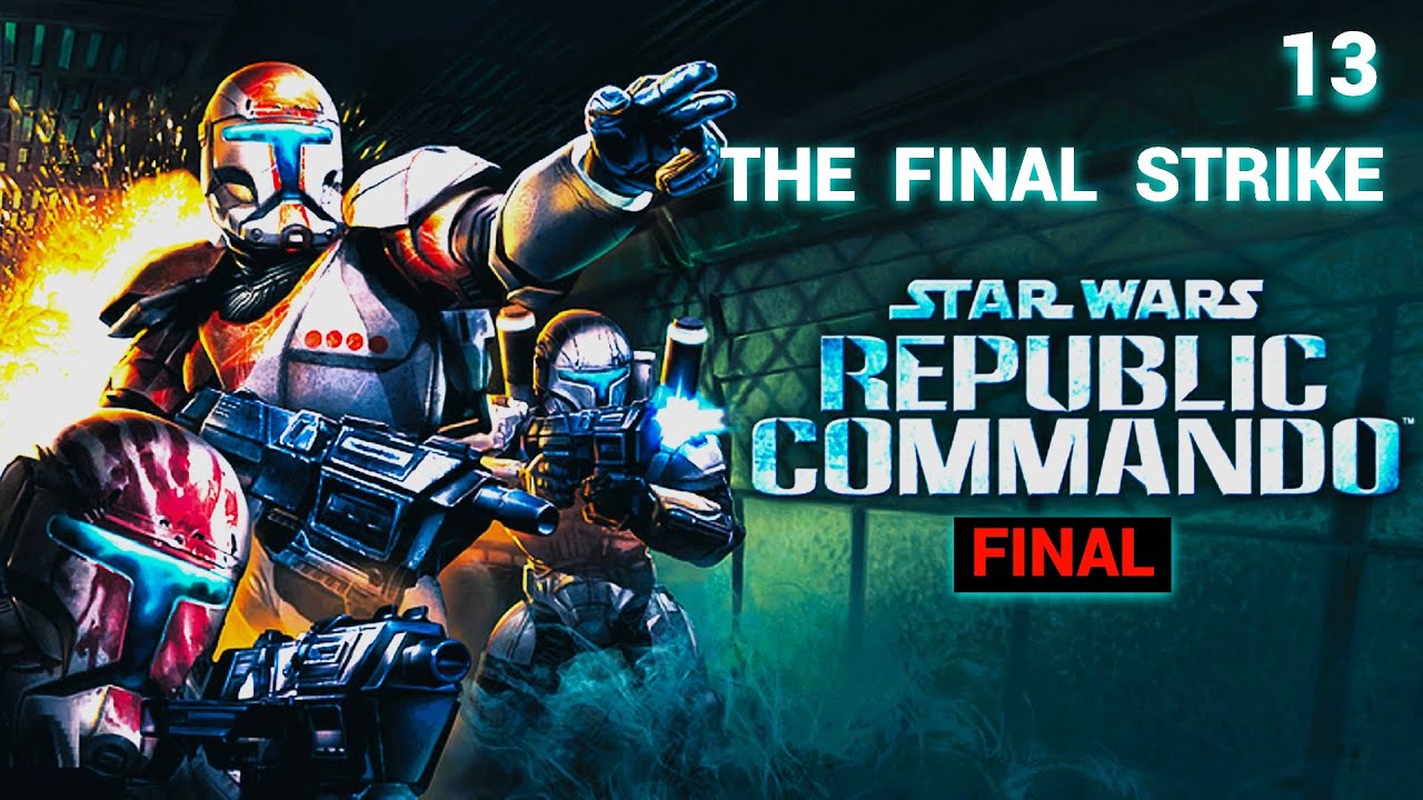 Star Wars: Republic Commando - 2005 - Part 13: The Final Strike - FINAL ...