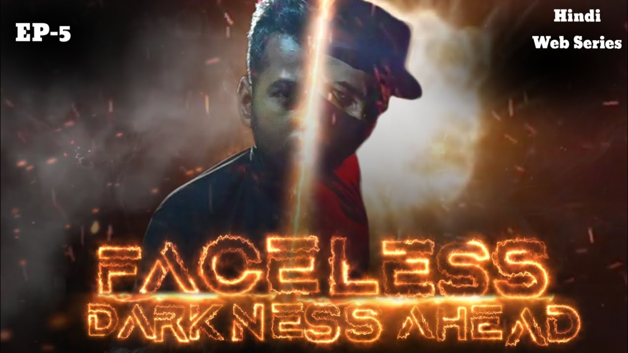 Ep- 5 || FACELESS- Darkness Ahead || A Hindi Short Action Web Series ...