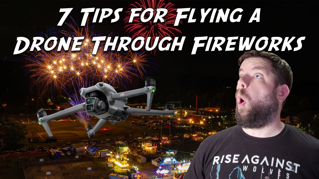 7 TIPS FOR FLYING YOUR DRONE THROUGH FIREWORKS | Safer and more ...