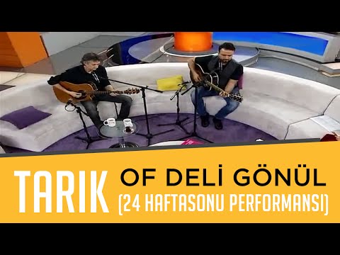 Tarık - Of Deli Gönül (24 Haftasonu Canlı Performans)