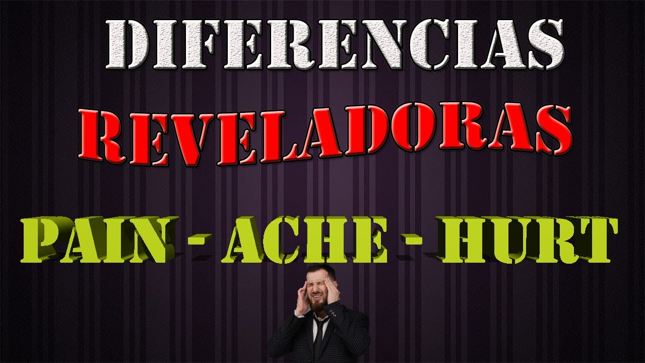 Diferencias entre Pain - ache - hurt en Ingles - YouTube