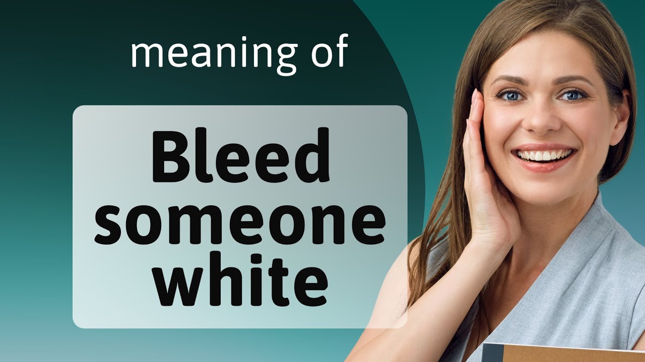 Understanding "Bleed Someone White": An English Phrase Explained - YouTube