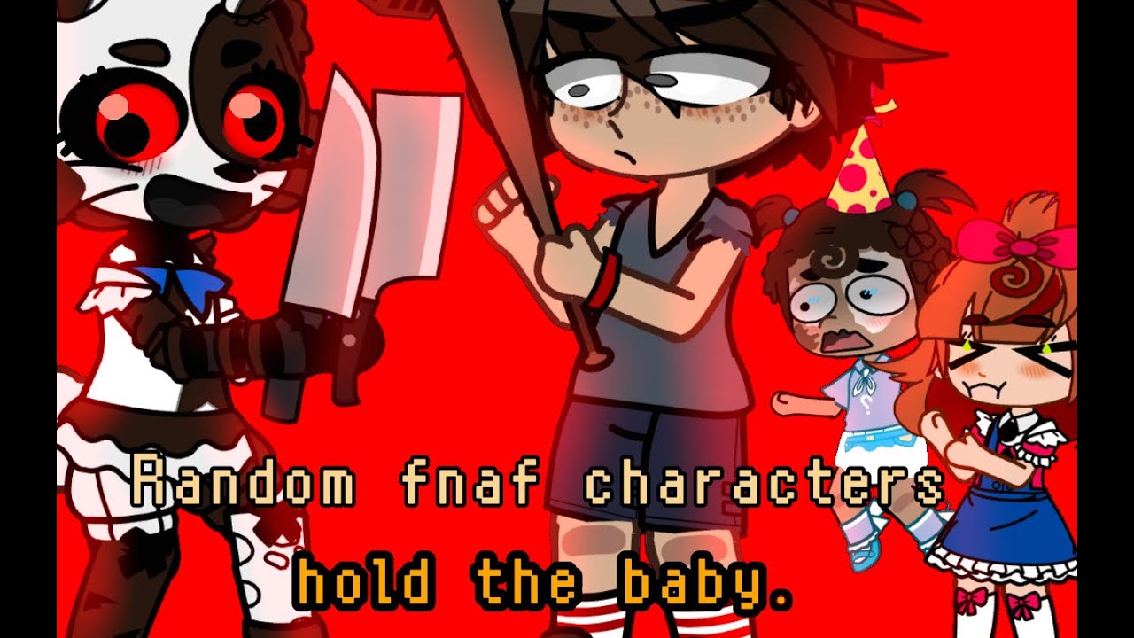 Random fnaf characters hold the baby. :0 - YouTube