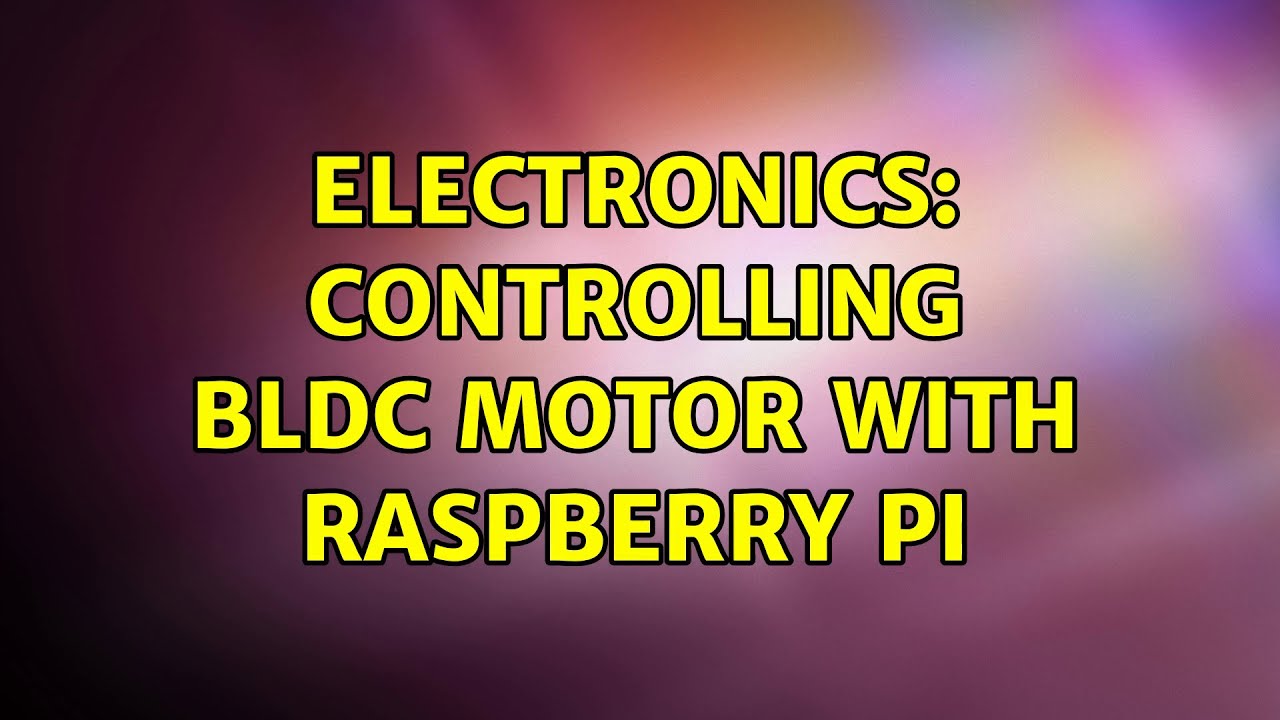 Electronics: Controlling BLDC motor with Raspberry Pi (2 Solutions ...