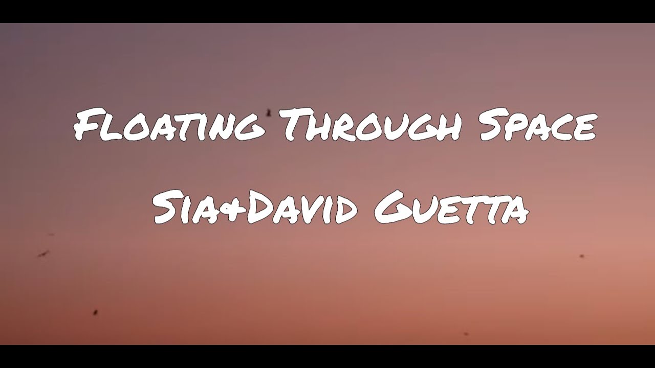 Sia and David Guetta - Floating Through Space (Lyrics) - YouTube
