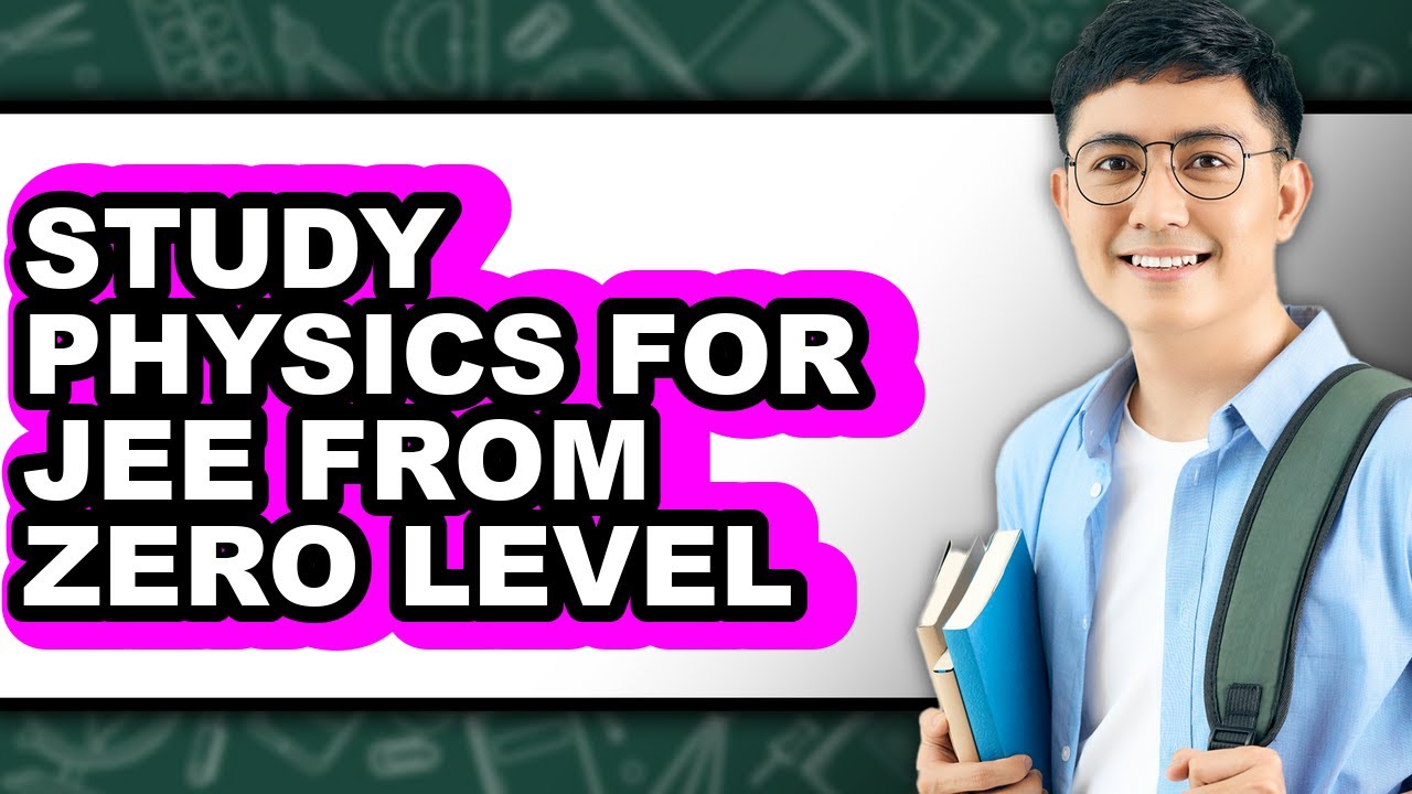 How To Study Physics For JEE From Zero Level (Full Guide) - YouTube