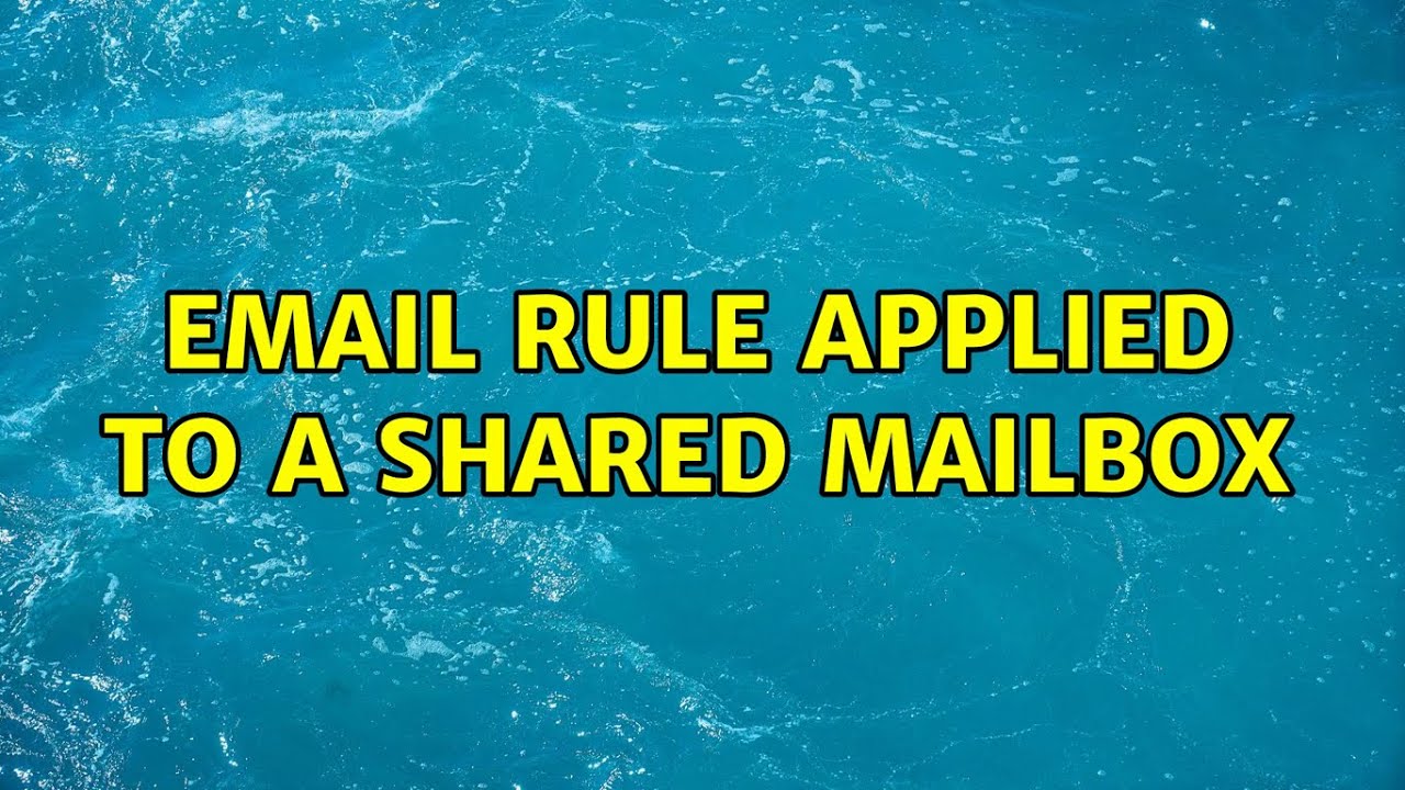 Email rule applied to a shared mailbox - YouTube