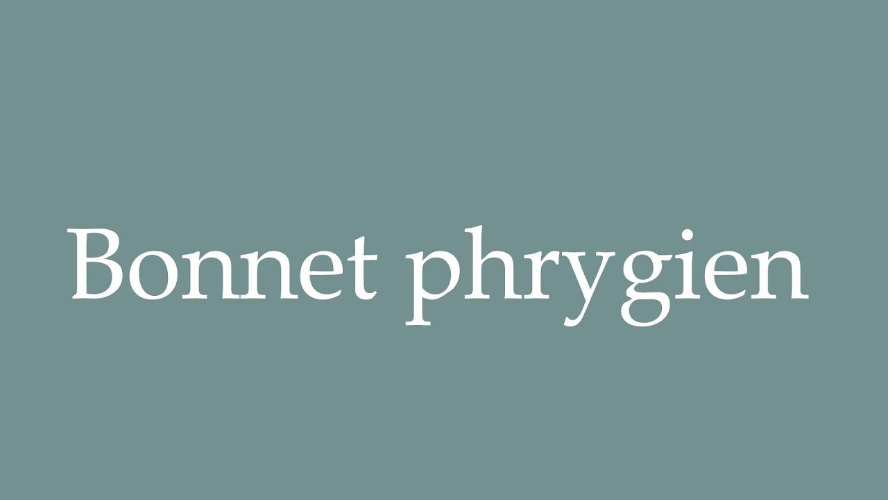 How to Pronounce ''Bonnet phrygien'' (Phrygian cap) Correctly in French ...