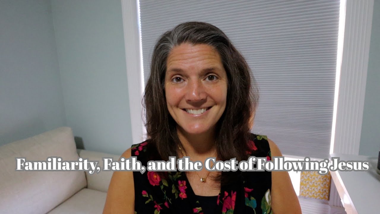 Familiarity, Faith, and the Cost of Following Jesus - YouTube