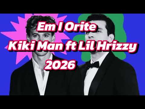 Em I Orite - (Kiki Man ft Lil Hrizzy) 2026