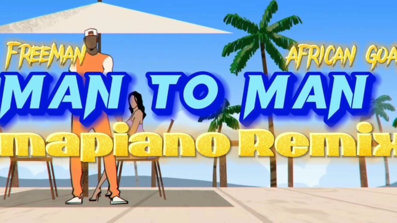 Freeman - Man To Man (Amapiano Remix) African Goat - YouTube