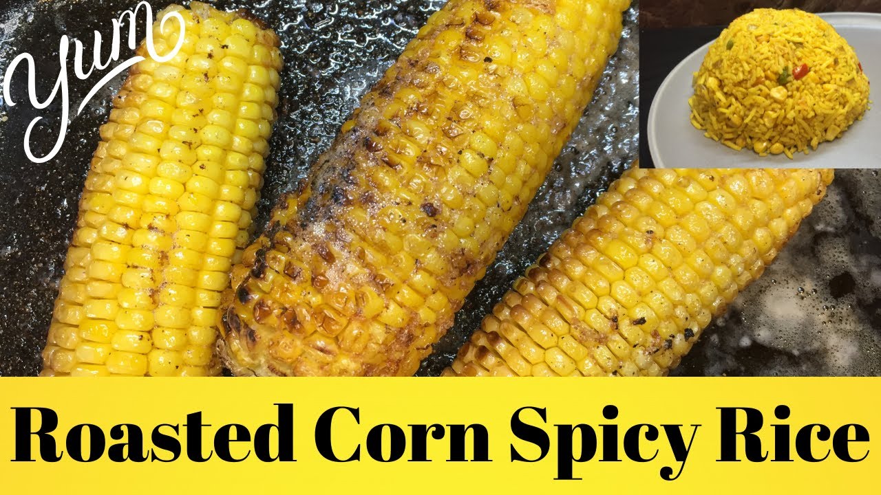 The BEST Ever Roasted Corn Spicy Rice || Spicy Rice Recipe - YouTube