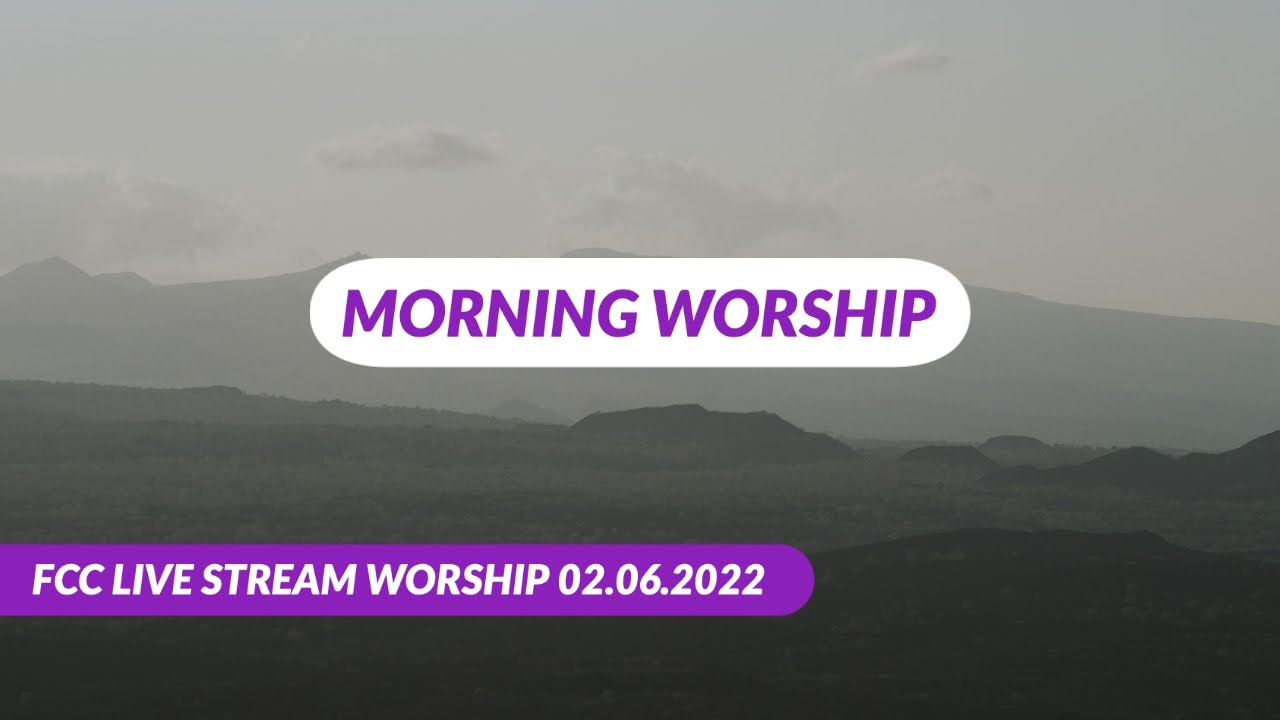 Morning Worship (FCC Live Stream Worship 02.06.2022) - YouTube