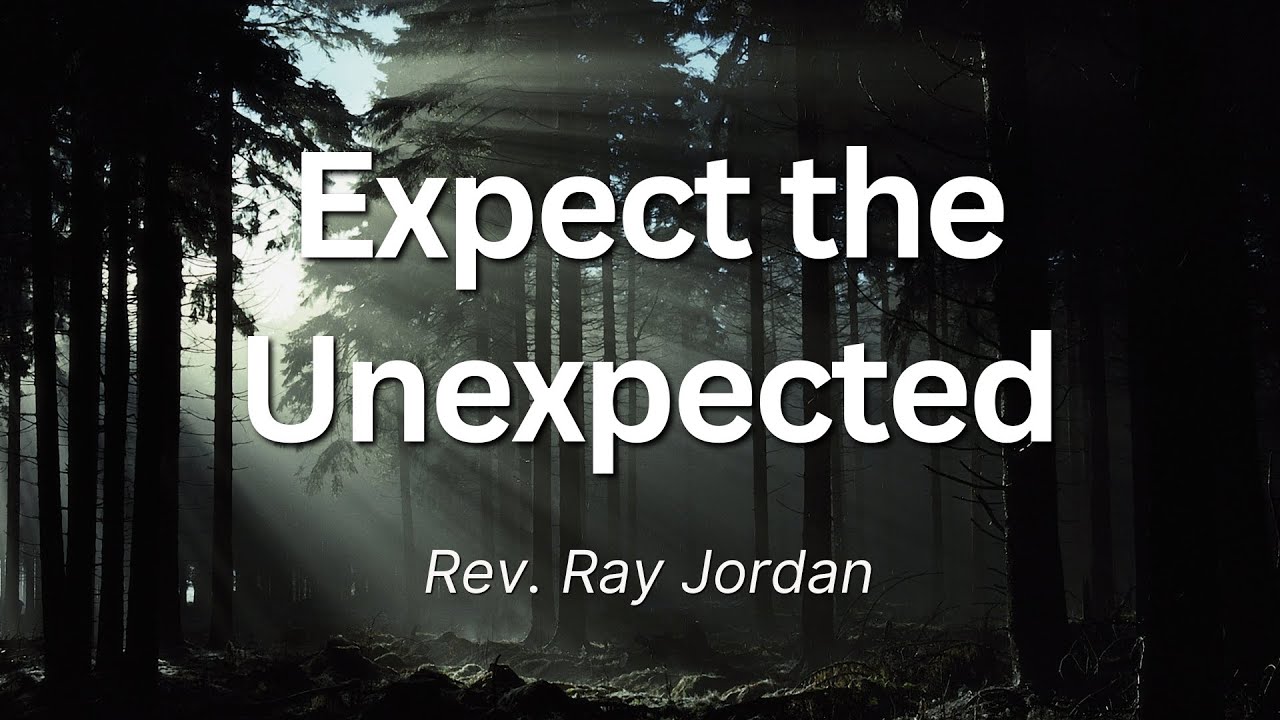 Expect the Unexpected - Rev. Ray Jordan - November 24, 2024 - YouTube