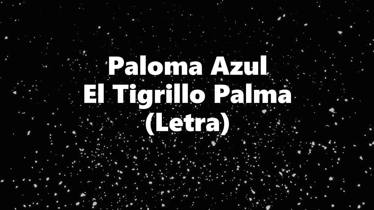Paloma Azul - El Tigrillo Palma - Letra 🎶, *la paloma azul letra ...
