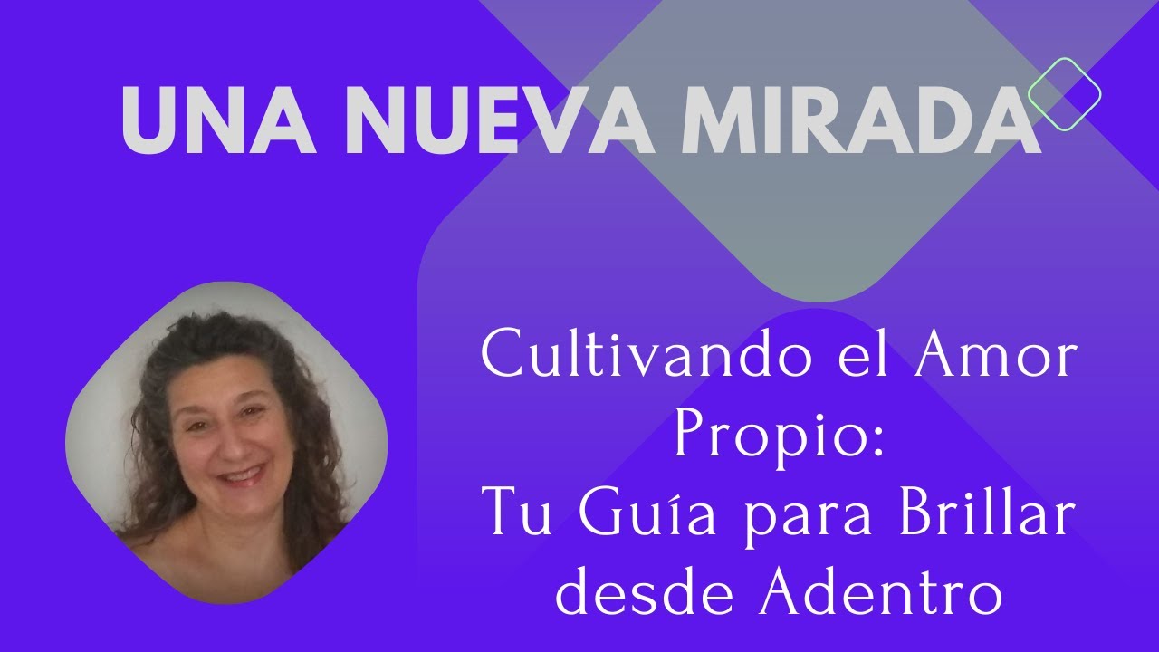 Cultivando el Amor Propio: Tu Guía para Brillar desde Adentro - YouTube