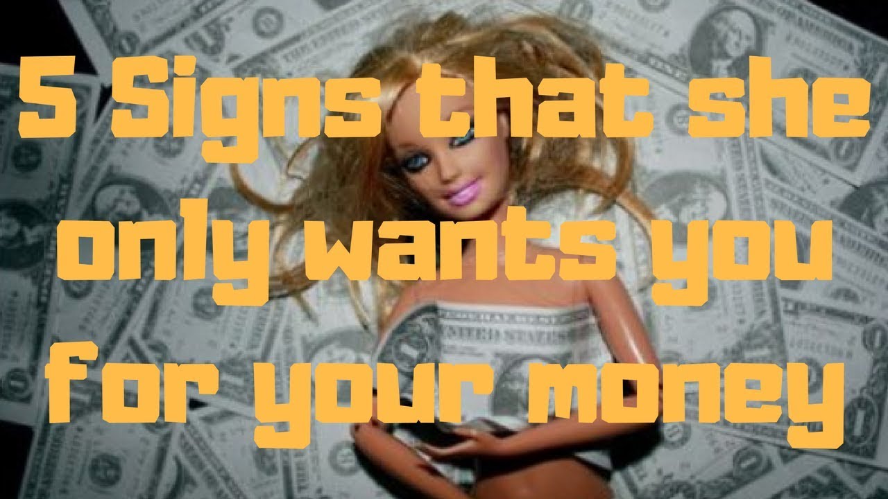 5 Signs that she only wants you for your money - YouTube