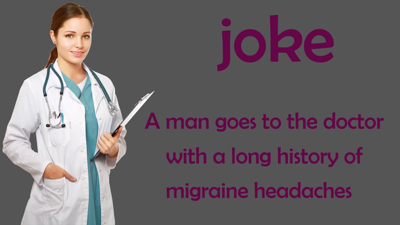 funny joke _ A man goes to the doctor with a long history of migraine ...