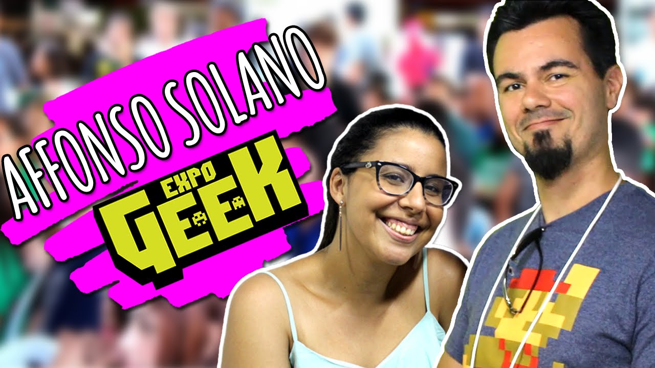 AFFONSO SOLANO - EXPOGEEK - SOTEROGEEKS - YouTube