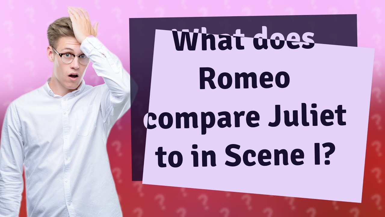 What does Romeo compare Juliet to in Scene I? - YouTube
