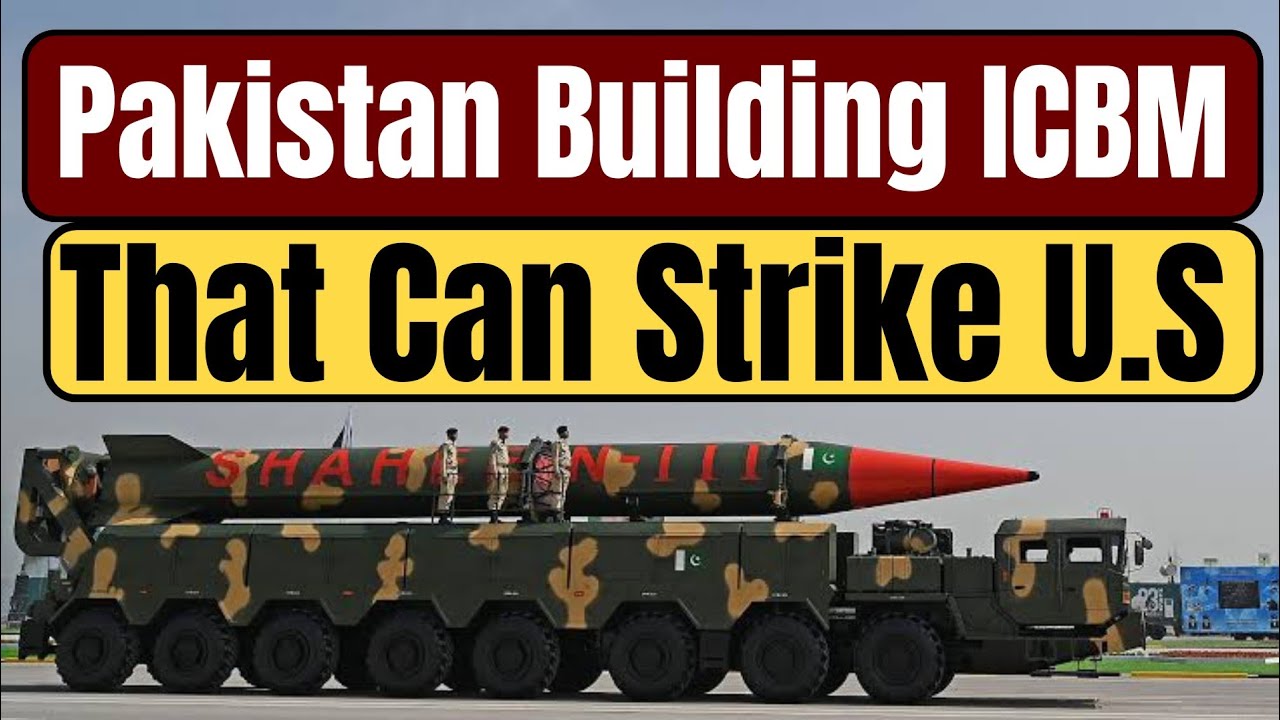 Nuclear Shockwave: Pakistan Building ICBM That Can Strike U.S. with ...