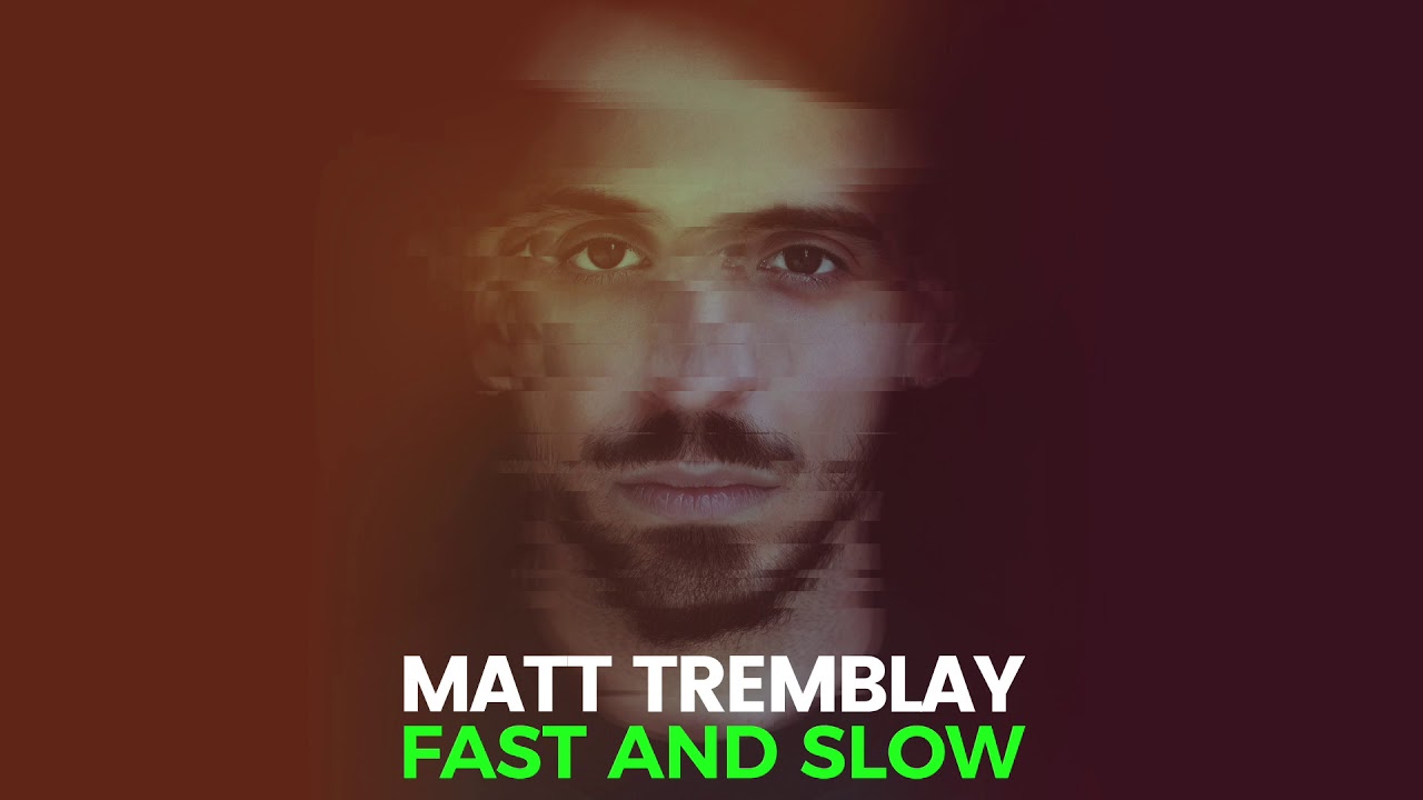 Matt Tremblay - Fast And Slow - YouTube
