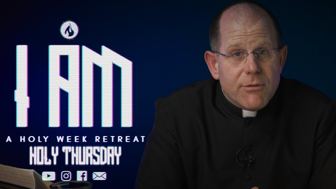 "I AM" Holy Week Retreat - 2:5 HOLY THURSDAY - YouTube