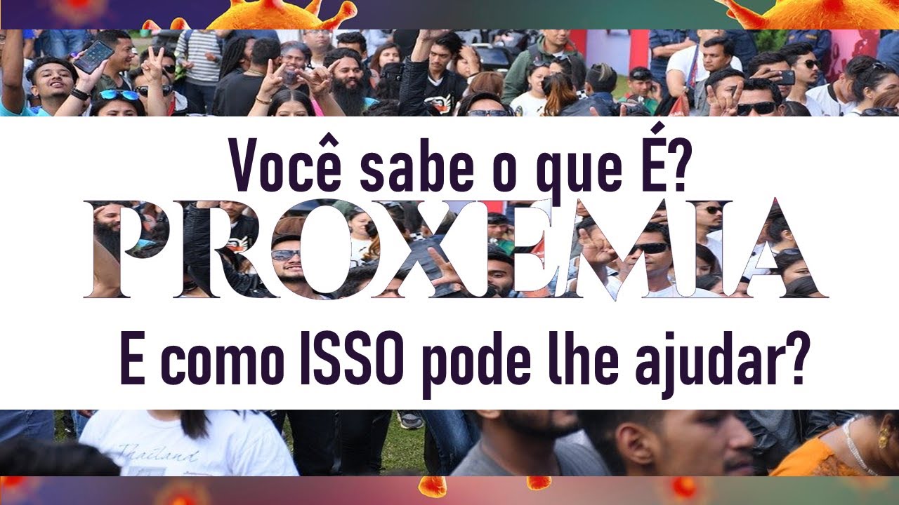 PROXEMIA | As Distancias Proxêmicas em tempos de PANDEMIA [GoeieLife ...