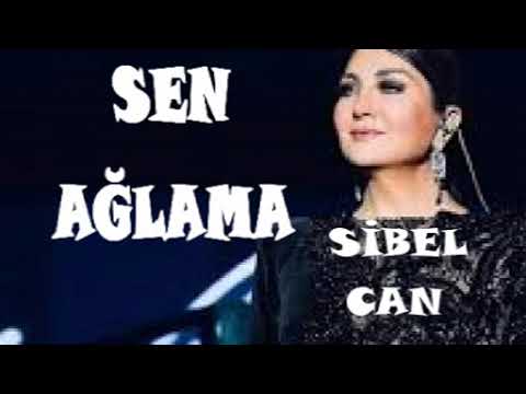 SİBEL CAN SEN AĞLAMA 🎶