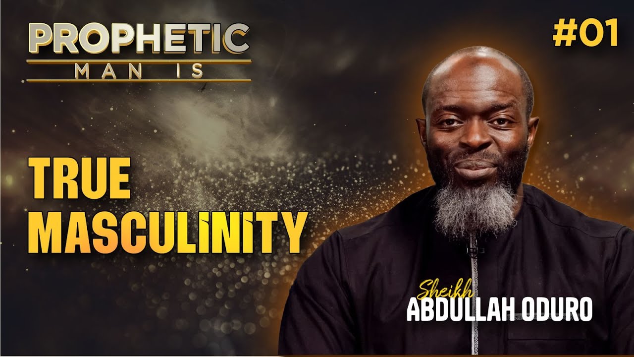 Prophetic Man Is | S01 | EP01: The Islamic Essence of True Masculinity with Sheikh Abdullah ...