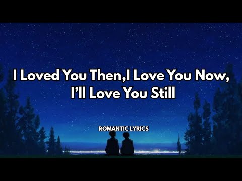 I Loved You Then, I Love You Now, I’ll Love You Still|💋| Official ...