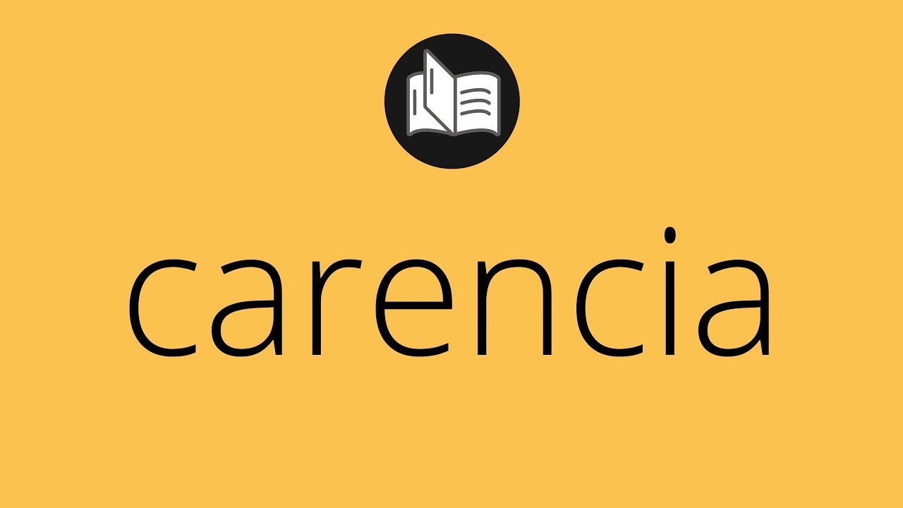 Que significa CARENCIA • carencia SIGNIFICADO • carencia DEFINICIÓN ...
