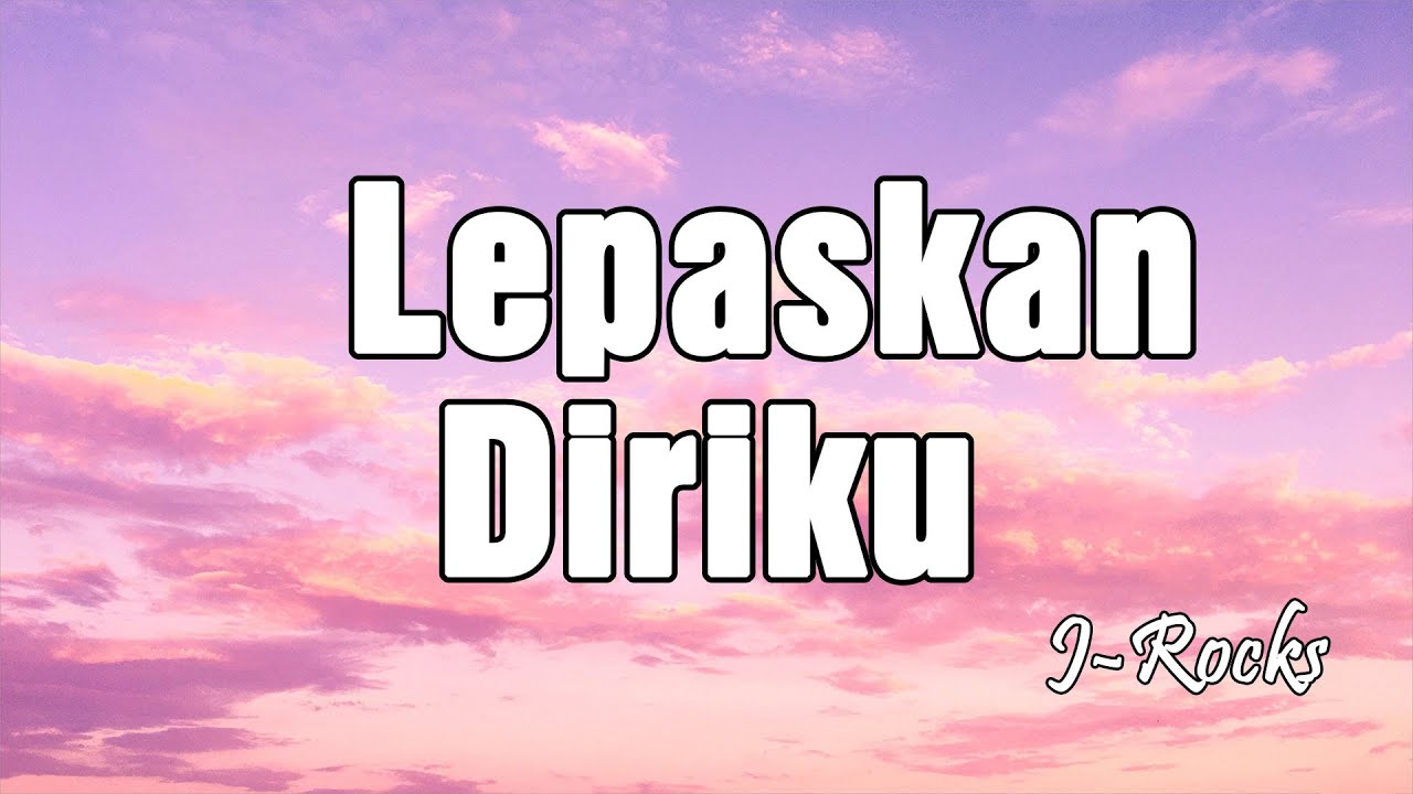 Lepaskan Diriku - J Rocks [ Video Lirik ] - YouTube