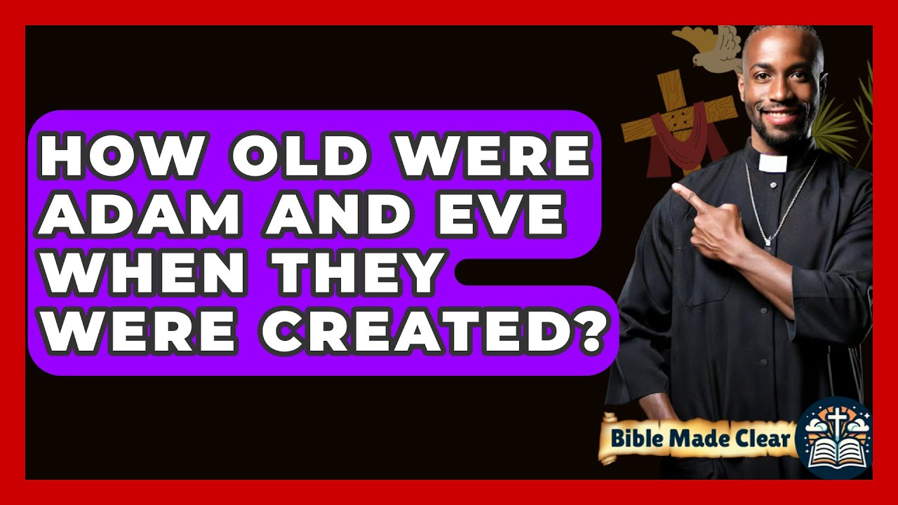 How Old Were Adam And Eve When They Were Created? - BibleMadeClear.com ...