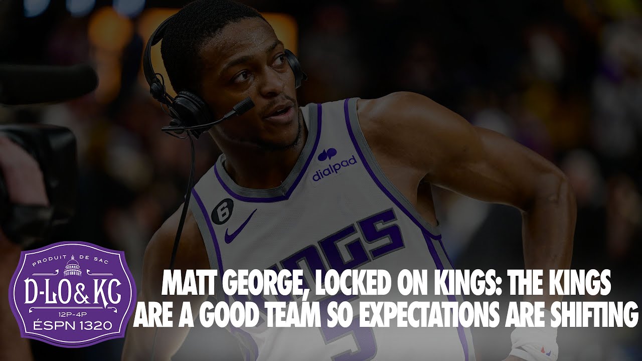 Matt George, Locked on Kings - The Kings Are A Good Team So ...