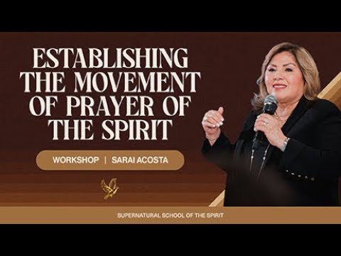Establishing the Movement of Prayer in the Spirit | Sarahi Acosta ...