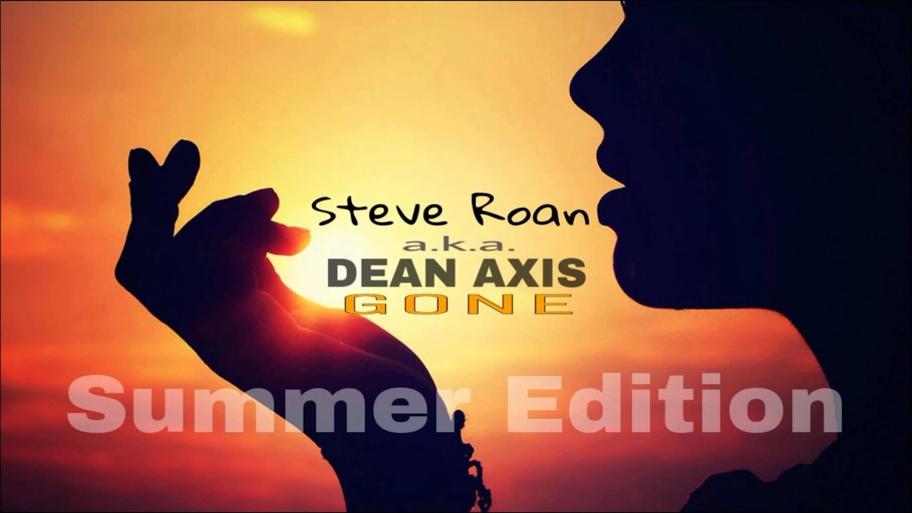 Steve Roan a.k.a. Dean Axis - GONE - Summer Edition - YouTube