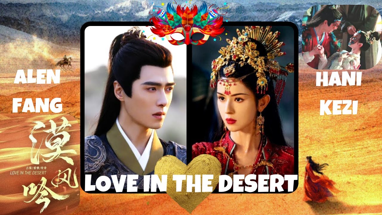 Love in the Desert 漠风吟, upcoming chinese drama 2024 with Alen Fang ...