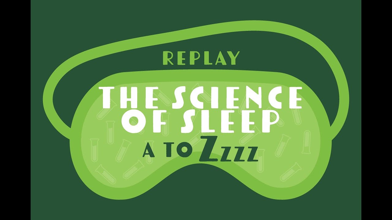 The Science of Sleep: A to Zzzzz - YouTube